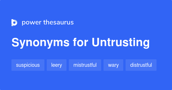 UNTRUSTING Synonyms: 135 Similar Words & Phrases