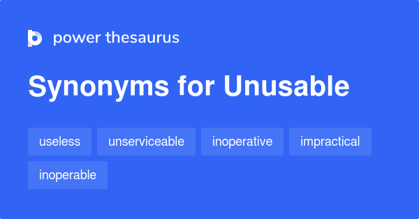 UNUSABLE Synonyms: 682 Similar Words & Phrases