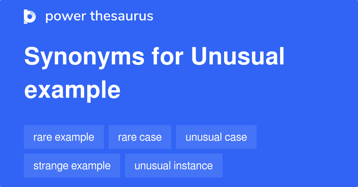 Unusual Example synonyms - 179 Words and Phrases for Unusual Example