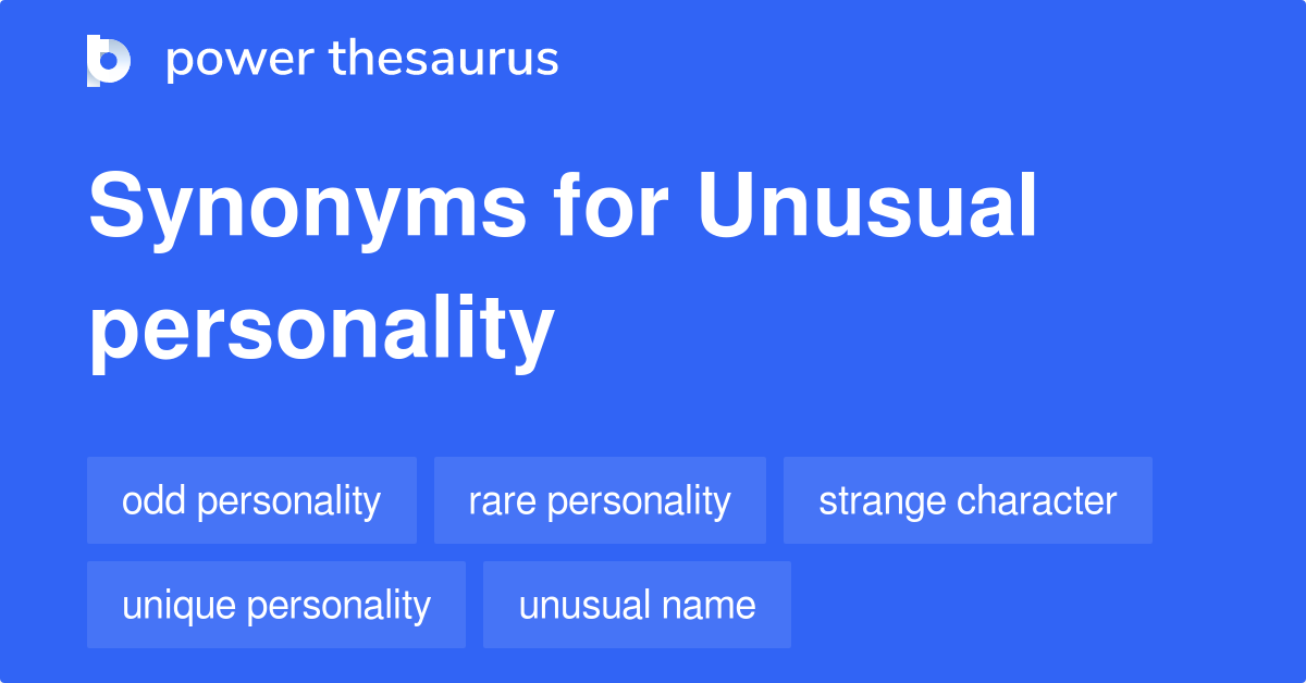 UNUSUAL PERSONALITY Synonyms: 17 Similar Phrases