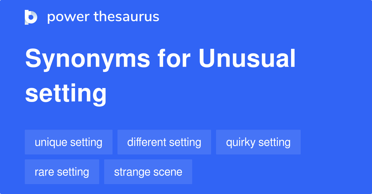 Unusual Setting synonyms - 64 Words and Phrases for Unusual Setting