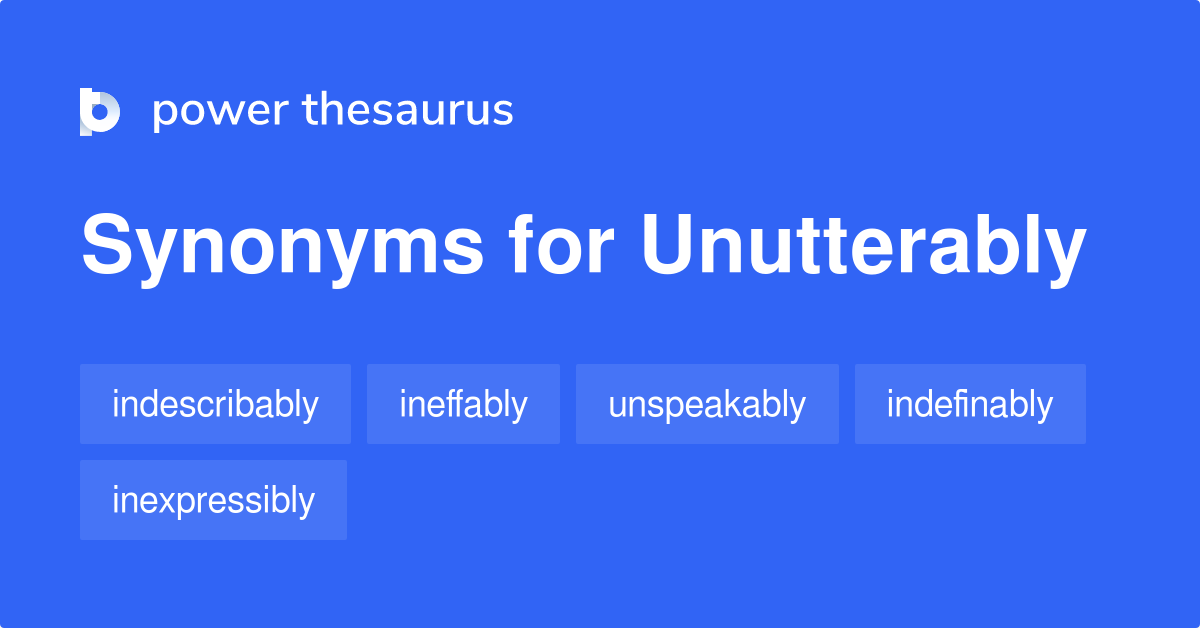 Unutterably synonyms - 64 Words and Phrases for Unutterably