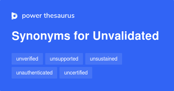 UNVALIDATED Synonyms: 200 Similar Words & Phrases