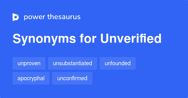 UNVERIFIED Synonyms: 703 Similar Words & Phrases