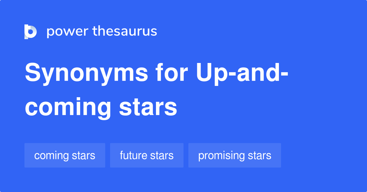 Up-and-coming Stars synonyms - 69 Words and Phrases for Up-and-coming Stars