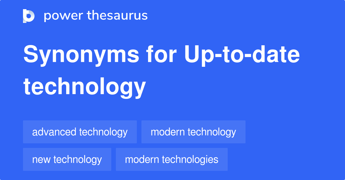UP-TO-DATE TECHNOLOGY Synonyms: 116 Similar Words & Phrases