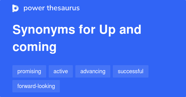 UP AND COMING Synonyms: 542 Similar Words & Phrases