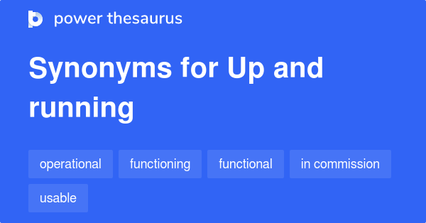 UP AND RUNNING Synonyms: 240 Similar Words & Phrases