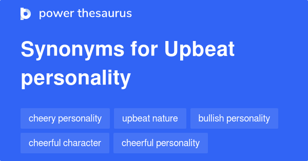 UPBEAT PERSONALITY Synonyms: 141 Similar Phrases