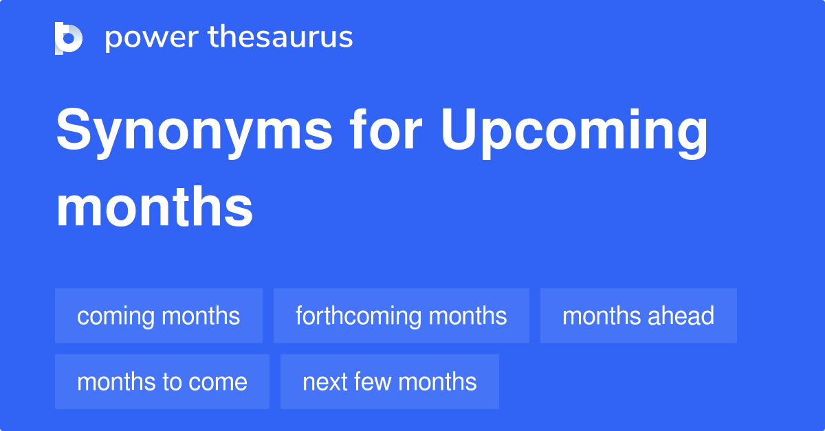 Upcoming Months synonyms - 39 Words and Phrases for Upcoming Months