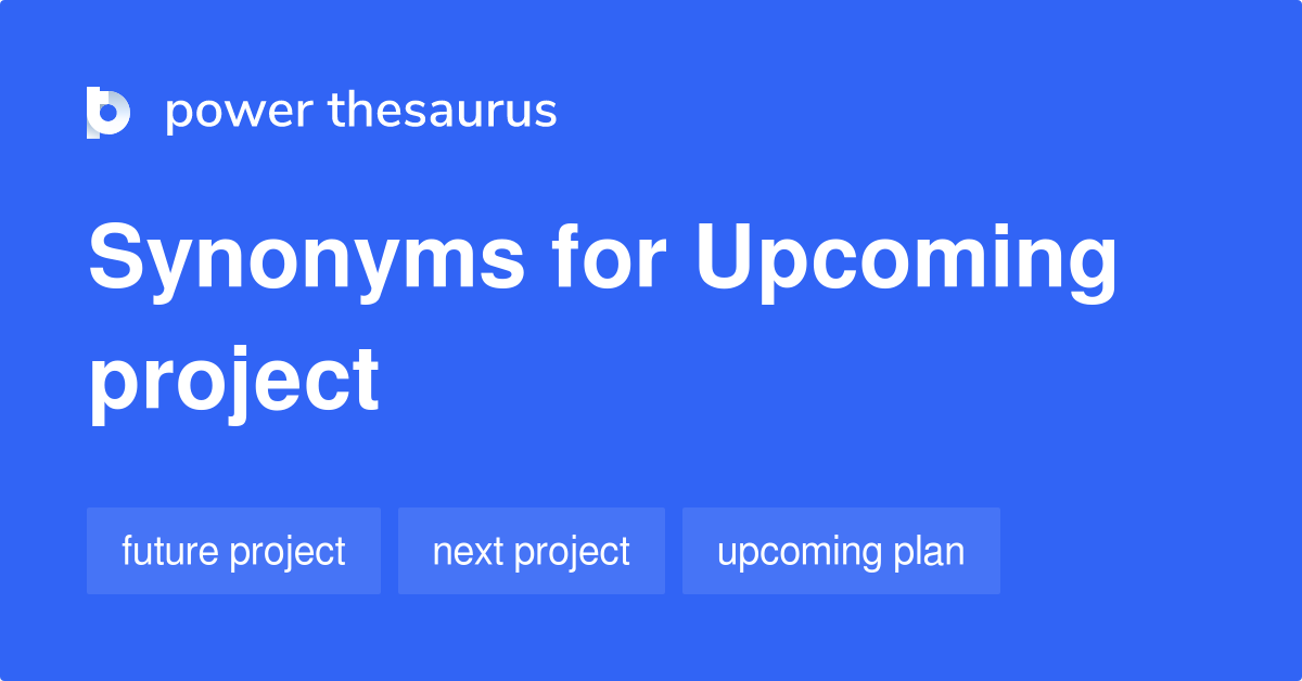 148 UPCOMING PROJECT Synonyms