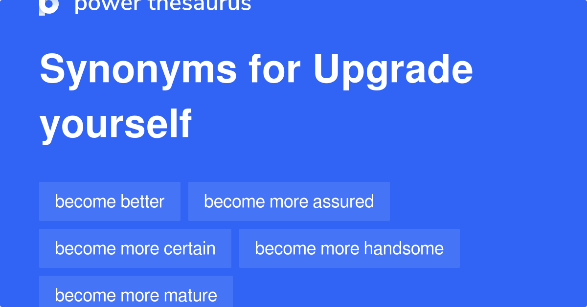UPGRADE YOURSELF Synonyms: 25 Similar Phrases