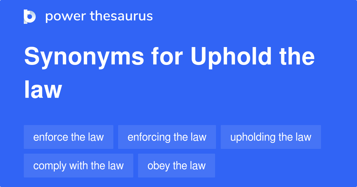 UPHOLD THE LAW Synonyms: 200 Similar Phrases