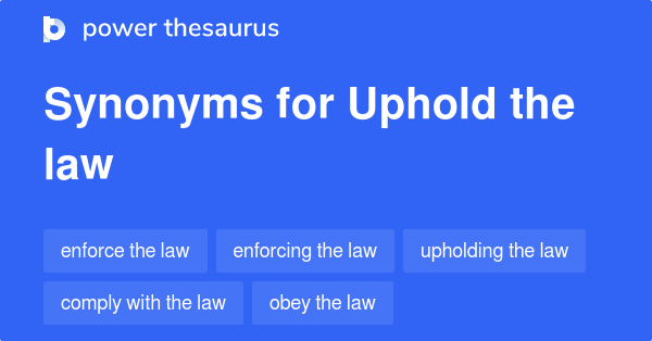 UPHOLD THE LAW Synonyms: 200 Similar Phrases