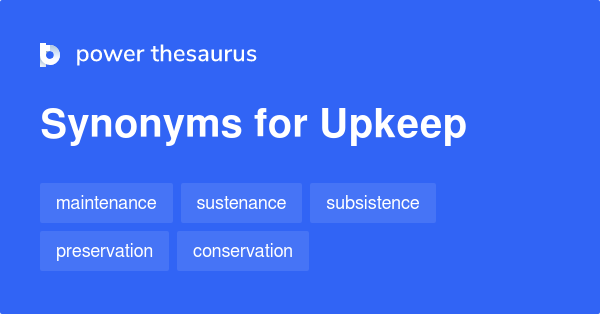 UPKEEP Synonyms: 599 Similar Words & Phrases