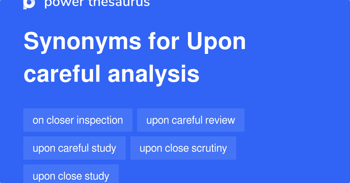 Upon Careful Analysis synonyms - 101 Words and Phrases for Upon Careful ...