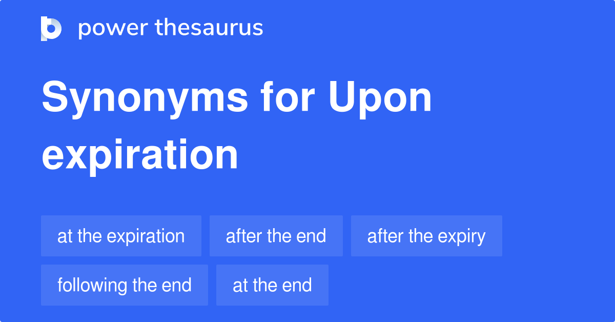 Upon Expiration synonyms - 41 Words and Phrases for Upon Expiration