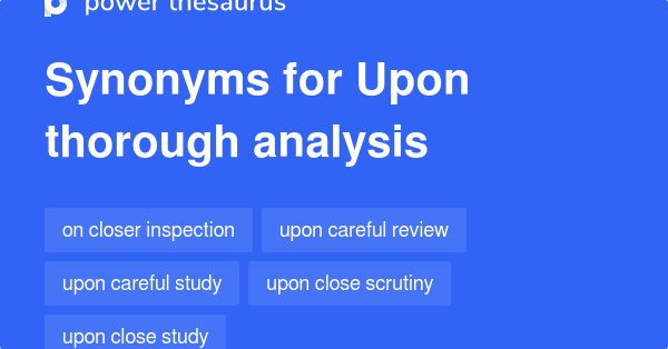Upon Thorough Analysis synonyms - 101 Words and Phrases for Upon ...