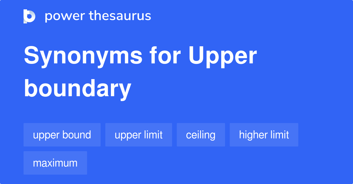 Upper Boundary synonyms - 83 Words and Phrases for Upper Boundary