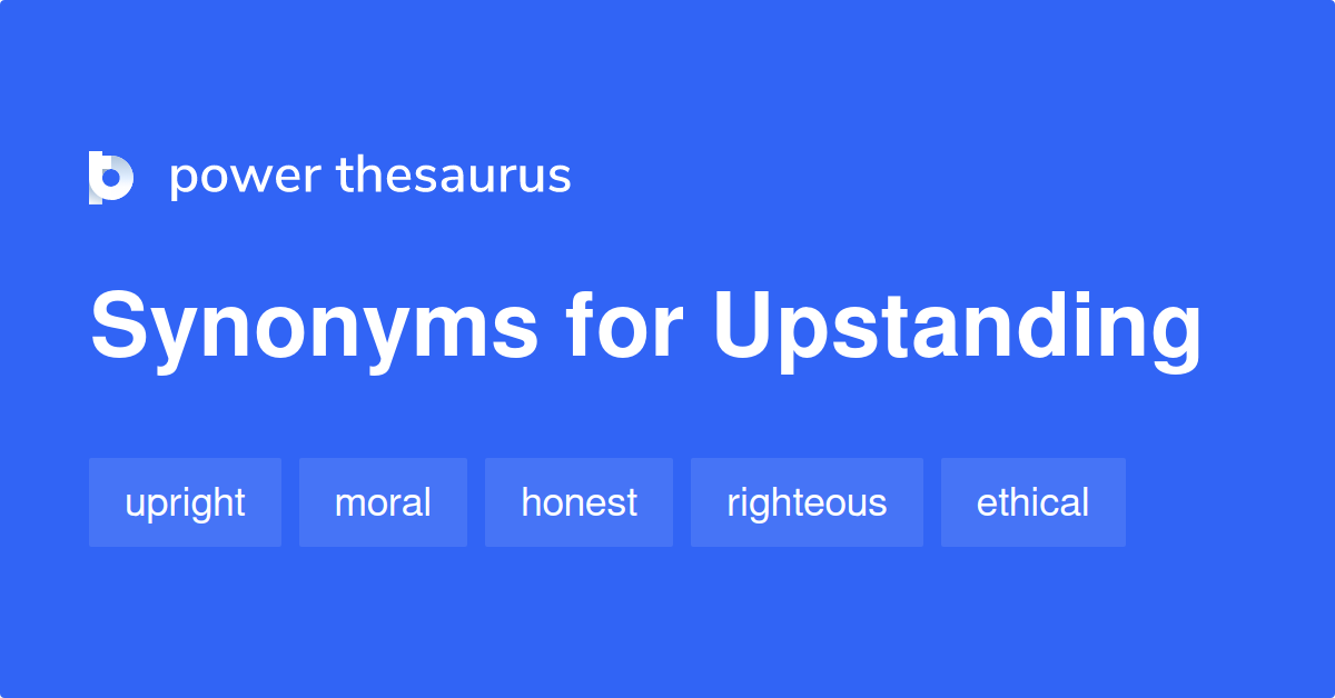 UPSTANDING Synonyms: 716 Similar Words & Phrases