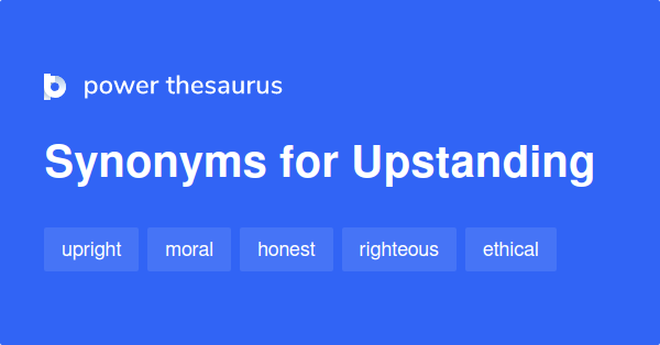 UPSTANDING Synonyms: 716 Similar Words & Phrases