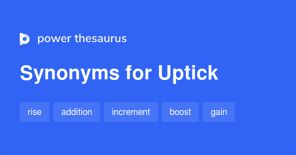 UPTICK Synonyms: 95 Similar Words & Phrases