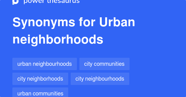 URBAN NEIGHBORHOODS Synonyms: 91 Similar Words & Phrases