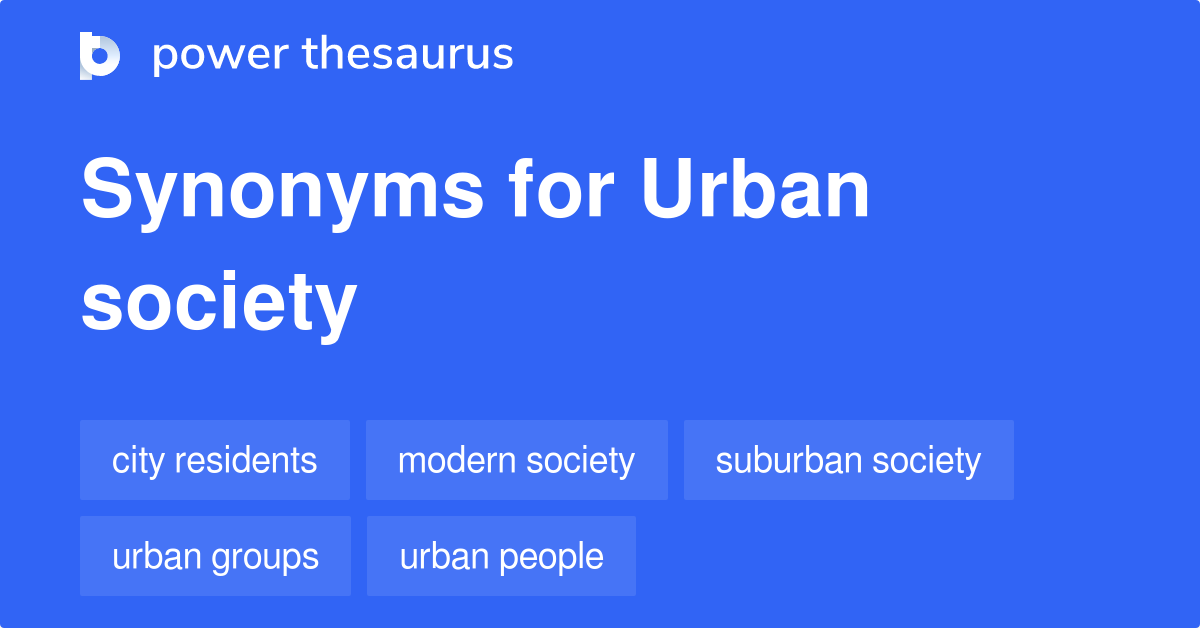 URBAN SOCIETY Synonyms: 83 Similar Words & Phrases