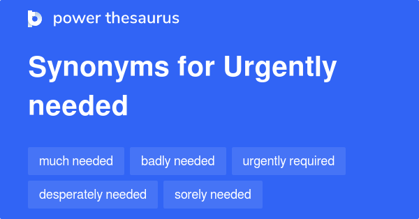 URGENTLY NEEDED Synonyms: 141 Similar Words & Phrases