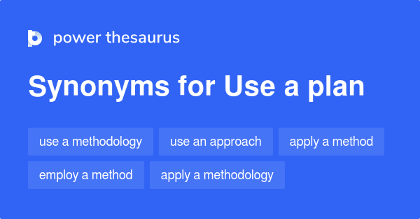Use A Plan synonyms - 173 Words and Phrases for Use A Plan