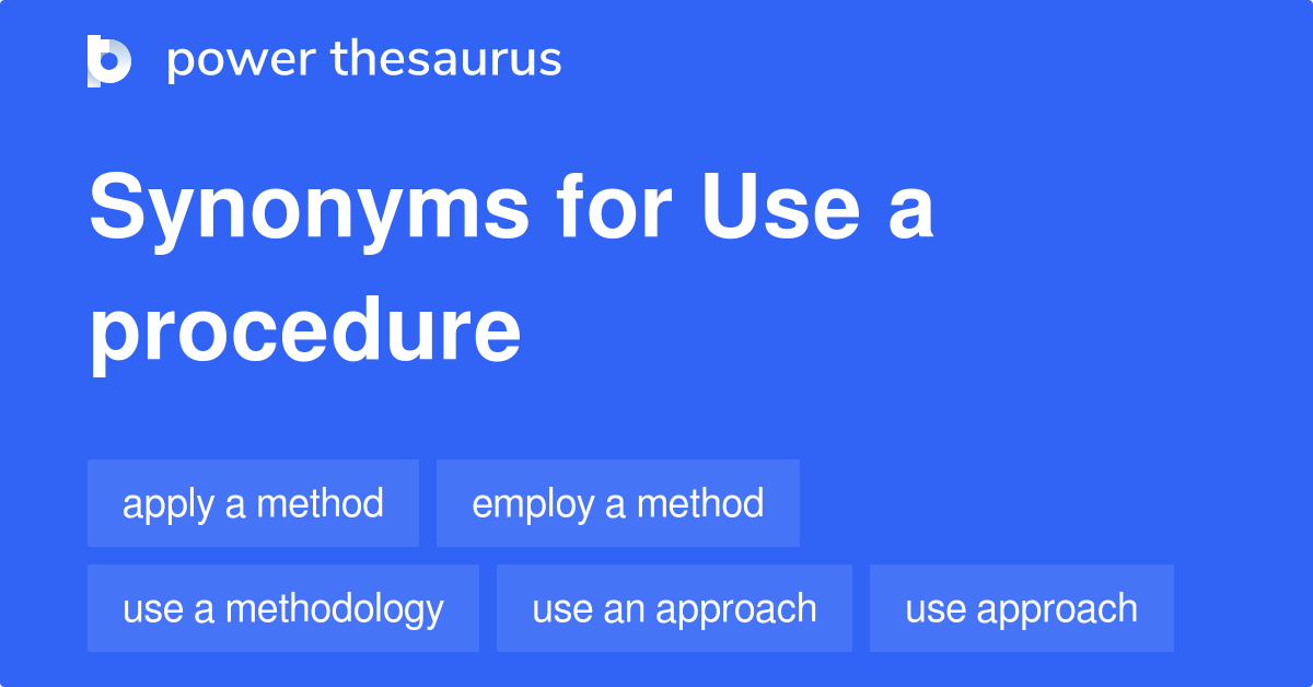 Use A Procedure synonyms - 123 Words and Phrases for Use A Procedure