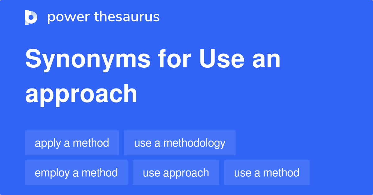 USE AN APPROACH Synonyms: 153 Similar Phrases