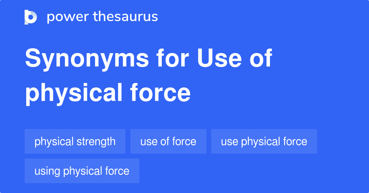 Use Of Physical Force synonyms - 12 Words and Phrases for Use Of ...