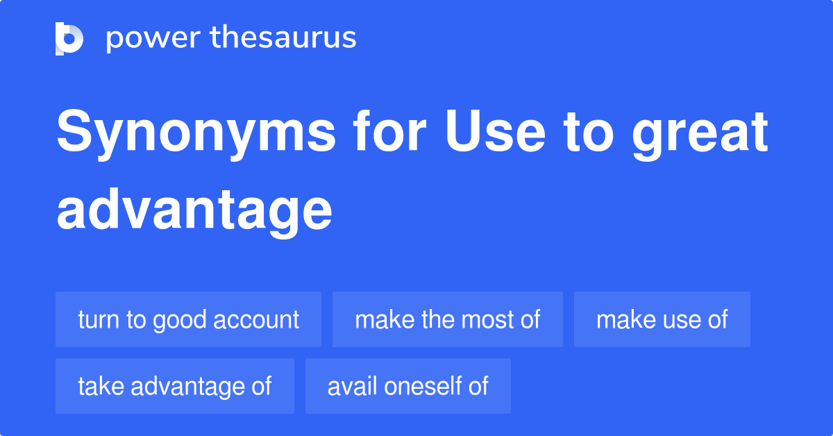 Use To Great Advantage synonyms - 77 Words and Phrases for Use To Great ...