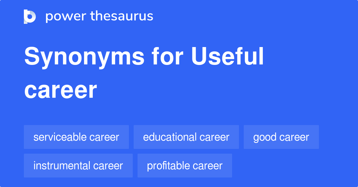 USEFUL CAREER Synonyms: 10 Similar Phrases
