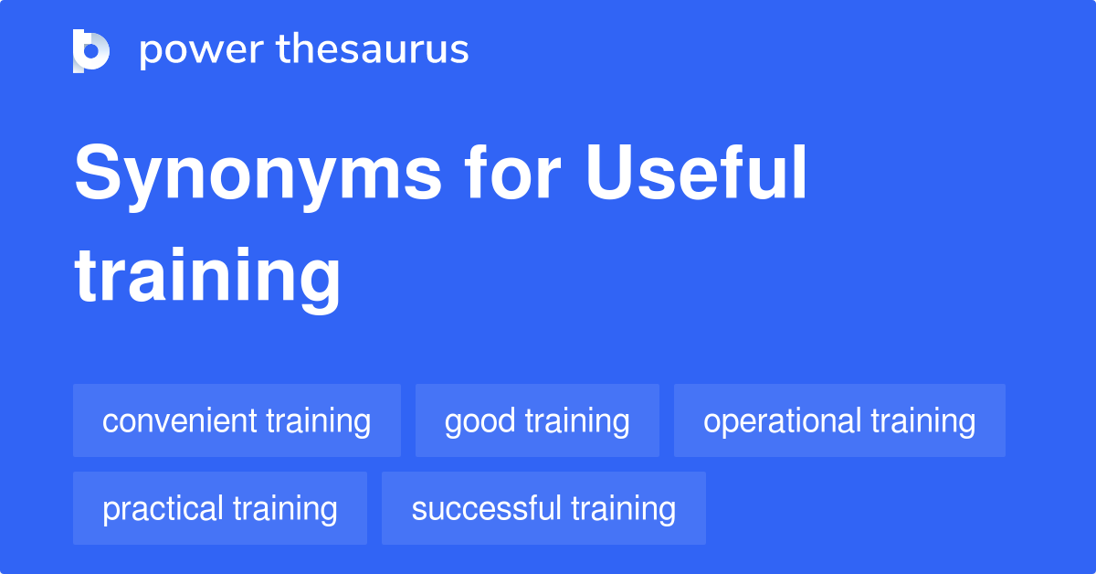 USEFUL TRAINING Synonyms: 12 Similar Phrases