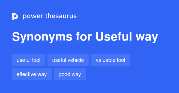 USEFUL WAY Synonyms: 257 Similar Phrases