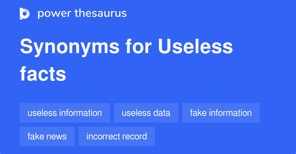 Useless Facts synonyms - 96 Words and Phrases for Useless Facts