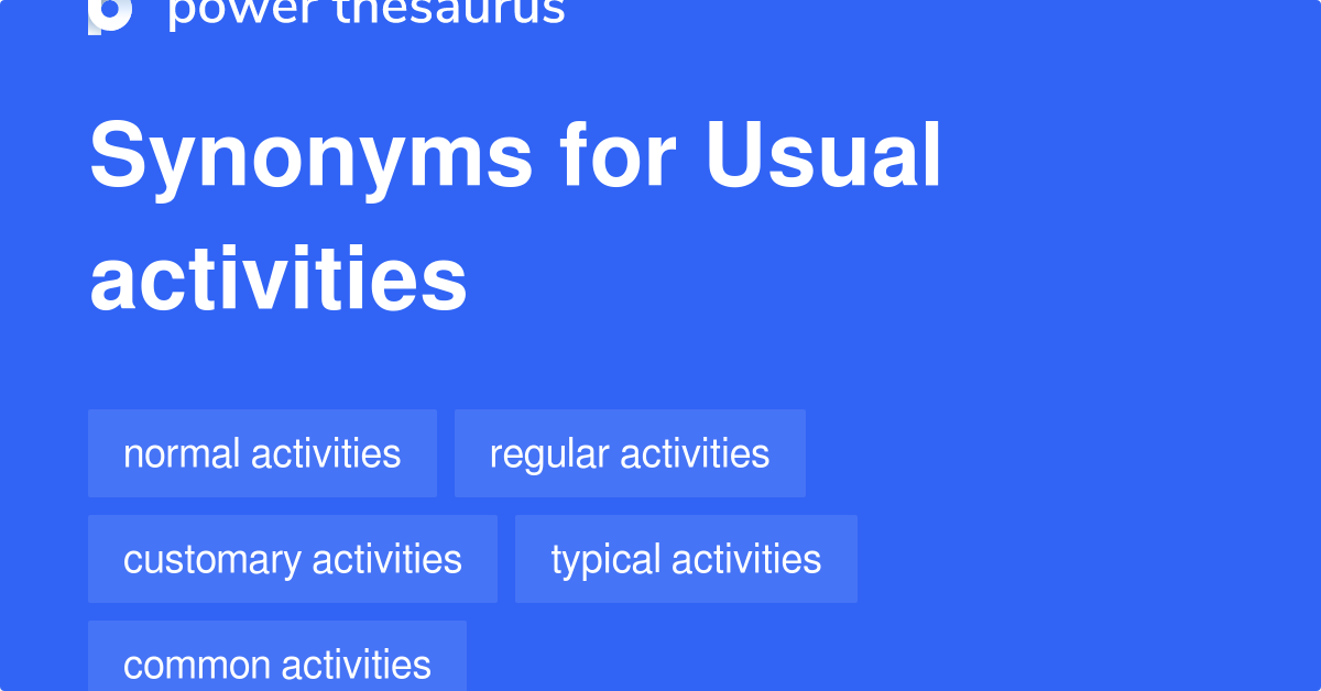 USUAL ACTIVITIES Synonyms: 123 Similar Phrases