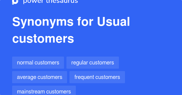 USUAL CUSTOMERS Synonyms: 55 Similar Phrases