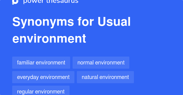 Usual Environment synonyms - 50 Words and Phrases for Usual Environment