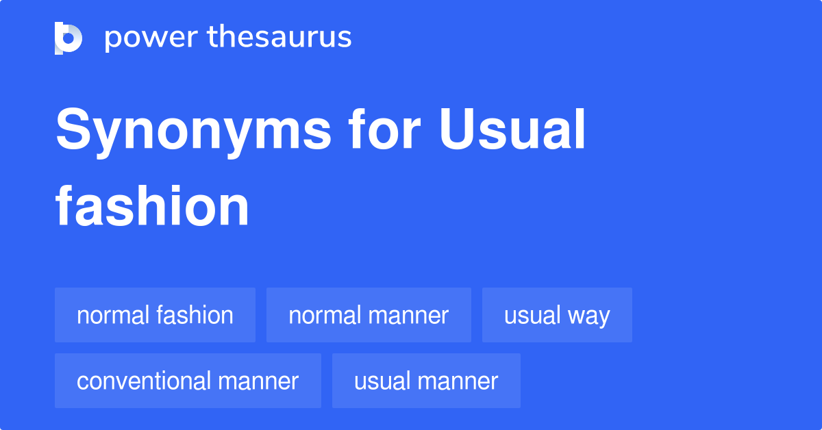 Usual Fashion synonyms - 195 Words and Phrases for Usual Fashion