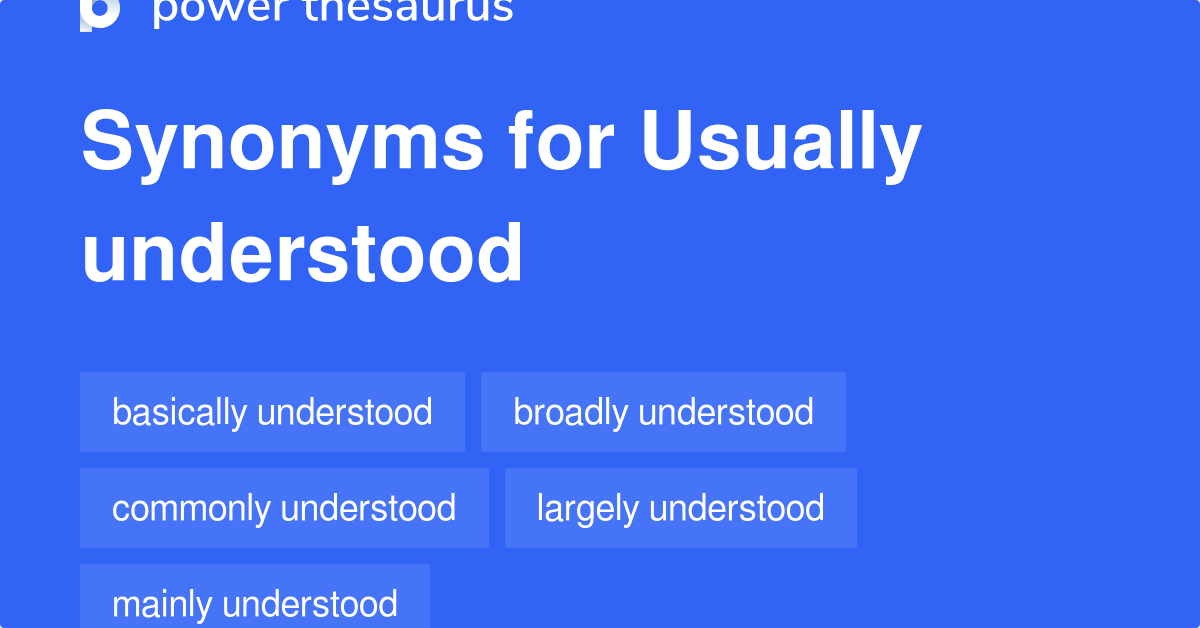 Usually Understood synonyms - 85 Words and Phrases for Usually Understood
