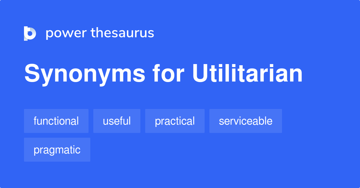UTILITARIAN Synonyms: 560 Similar Words & Phrases