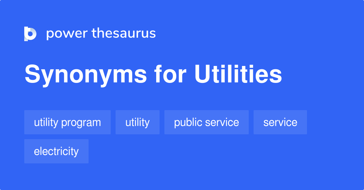 UTILITIES Synonyms: 313 Similar Words & Phrases