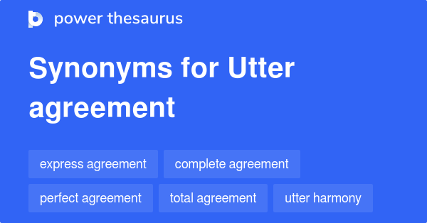 UTTER AGREEMENT Synonyms: 13 Similar Phrases