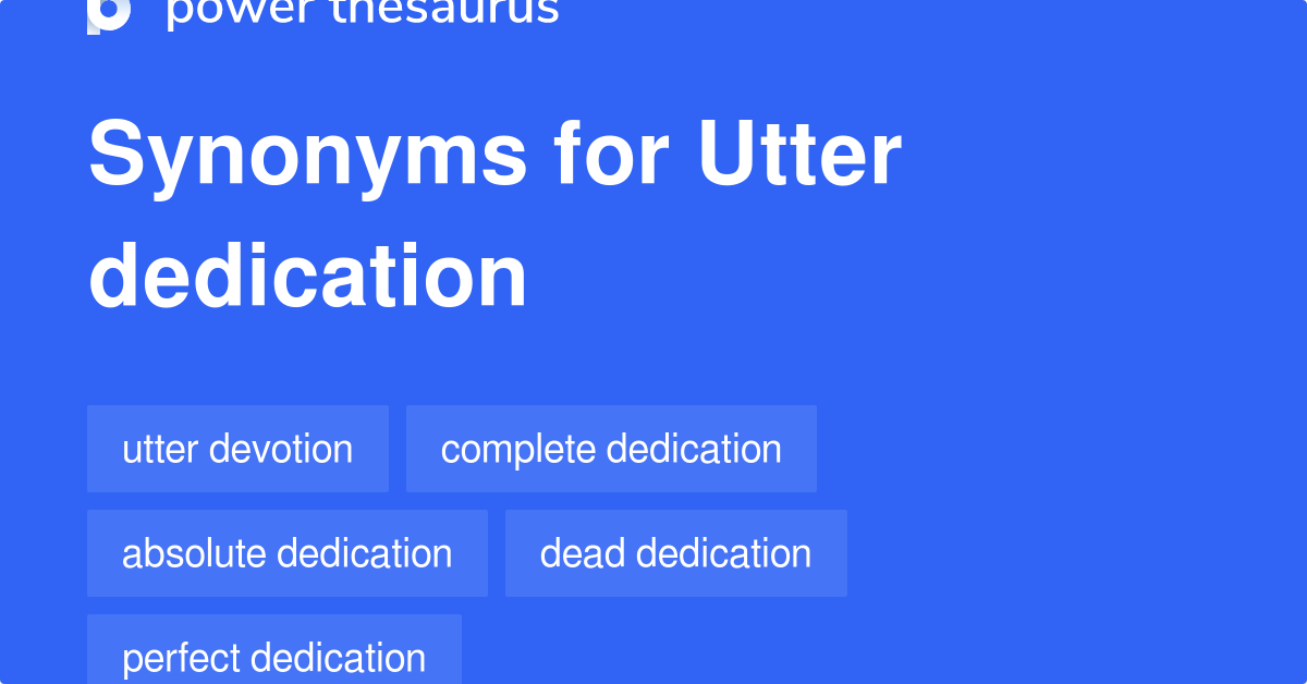 Utter Dedication synonyms - 11 Words and Phrases for Utter Dedication