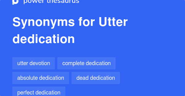 Utter Dedication synonyms - 11 Words and Phrases for Utter Dedication