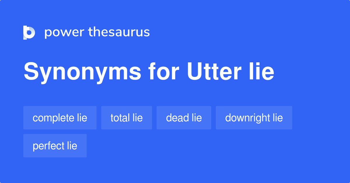 UTTER LIE Synonyms: 15 Similar Phrases