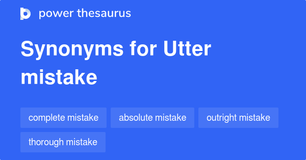 UTTER MISTAKE Synonyms: 34 Similar Words & Phrases